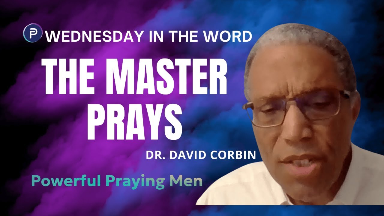 Jesus Prayed For You | Wednesday In The Word | Dr. David Corbin | Faith ...