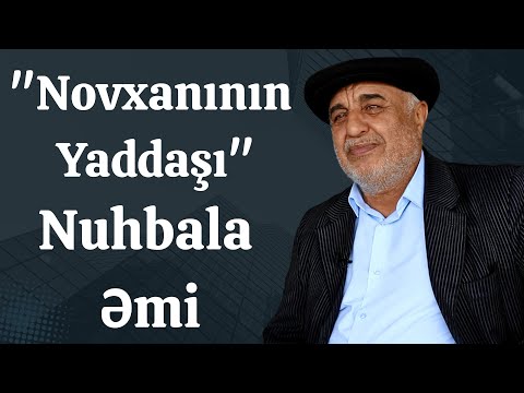 Novxanının Yaddaşı Nuhbala Əmi