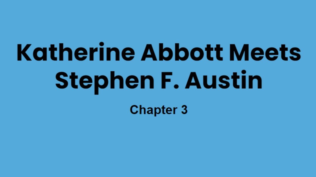 "Katherine Abbott Meets Stephen F. Austin", chapter 3 - YouTube