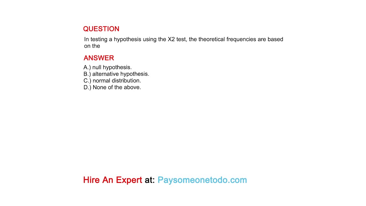 In testing a hypothesis using the X2 test, the theoretical frequencies ...