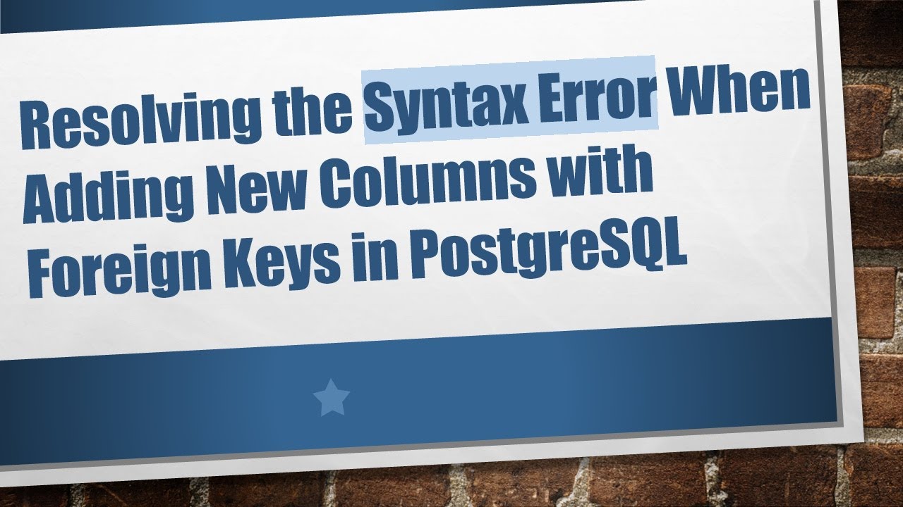 Resolving The Syntax Error When Adding New Columns With Foreign Keys In Postgresql Youtube