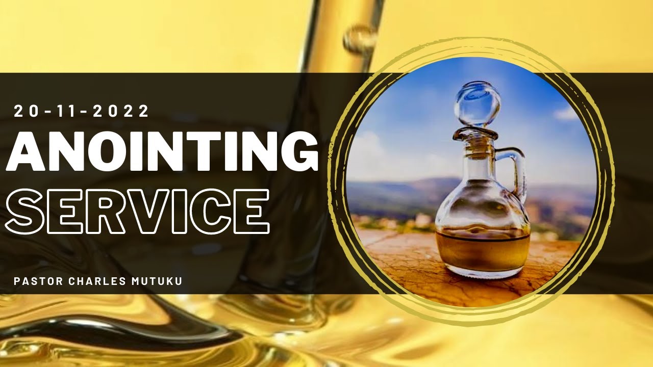 ANOINTING SERVICE | 20TH NOVEMBER 2022 | PASTOR CHARLES MUTUKU - YouTube
