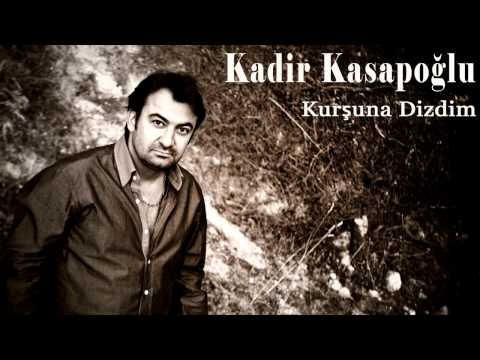 Kadir Kasapoğlu - Kurşuna Dizdim