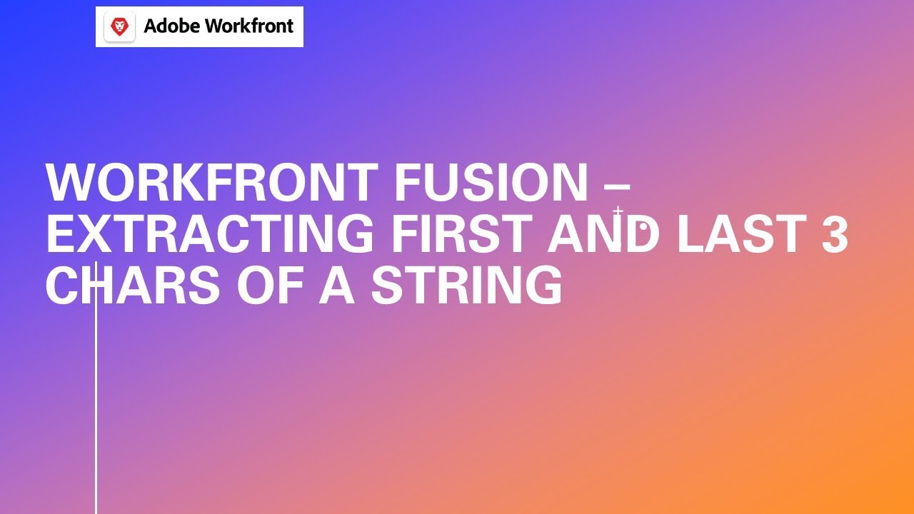 Adobe Workfront Fusion | Extract First 3 Chars And Last 3 Characters Of ...