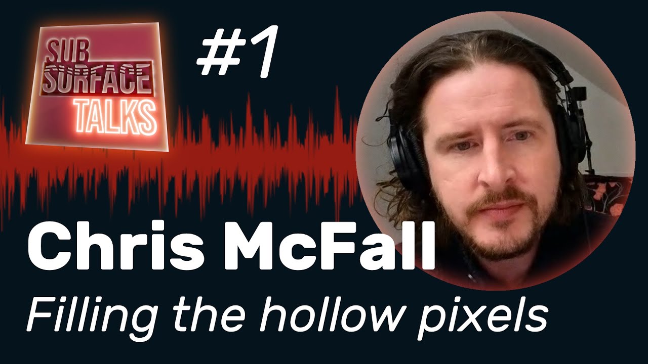 'Filling the hollow pixels' with Chris McFall - Subsurface Talks podcast #1 - YouTube