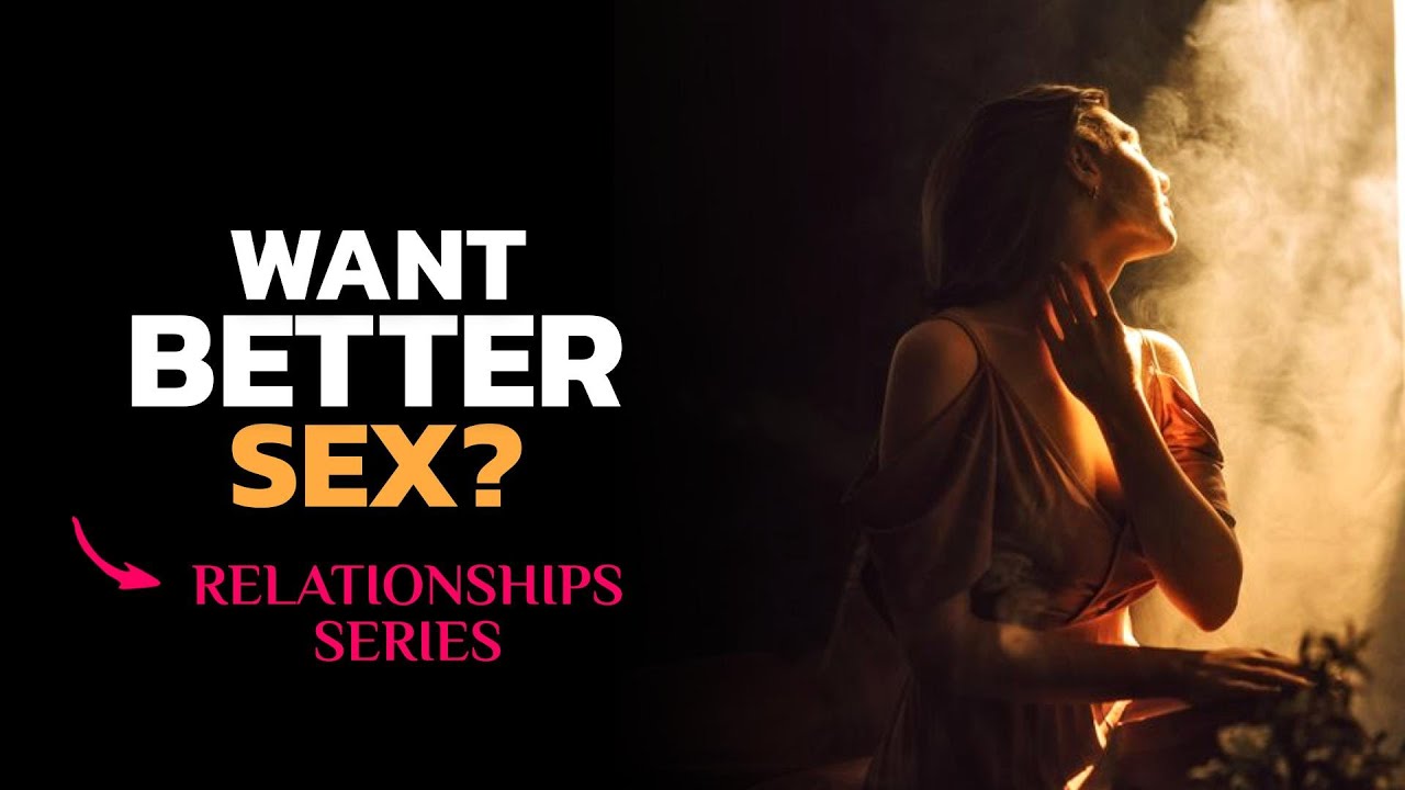 Why Do Relationships Stagnate How To Get Better Sex Youtube