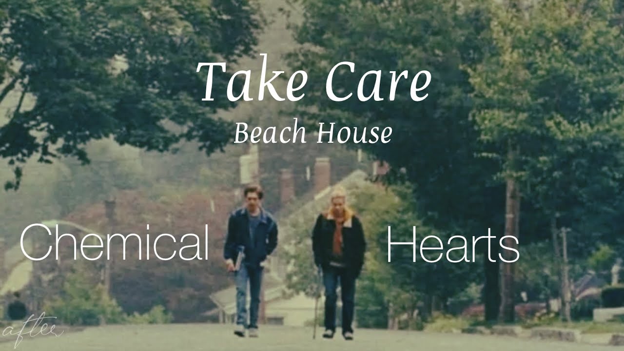 take care - Beach House | Soundtrack | Chemical Hearts | Lyrics | after ...