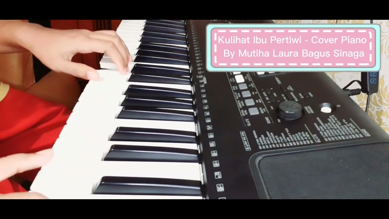 Kulihat Ibu Pertiwi - Cover Piano By Mutiha Laura Bagus Sinaga - YouTube