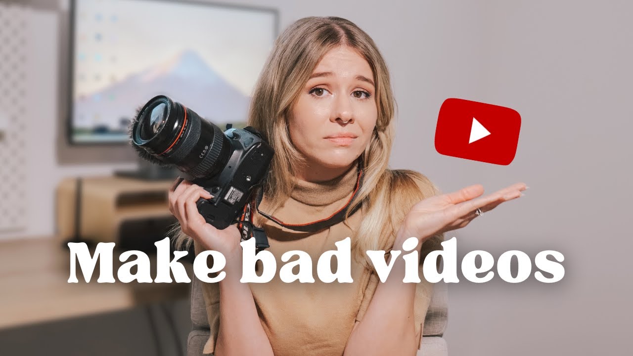 Why You Need to Make Bad YouTube Videos - YouTube