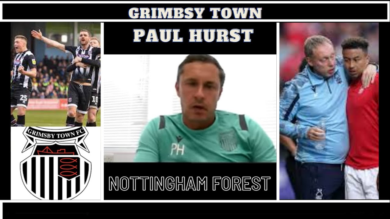 Grimbsy town Paul Hurst - "I have huge respect for Nottingham Forest ...