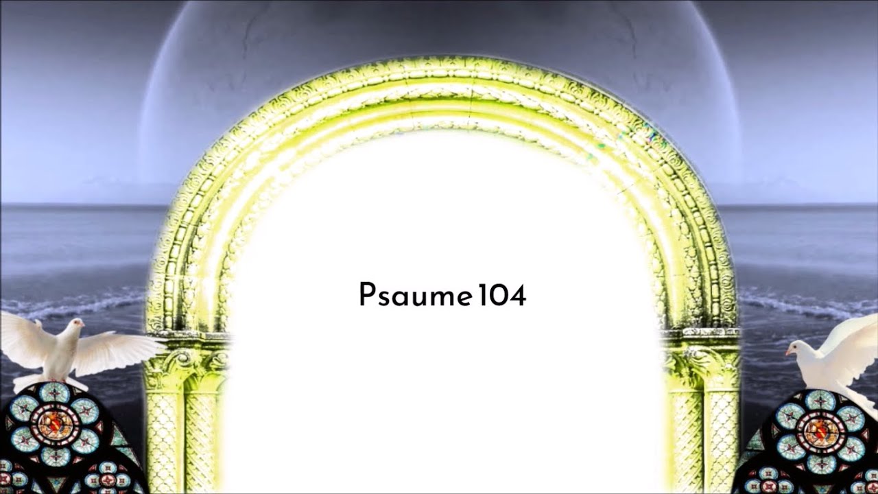 Psaume 104 - YouTube