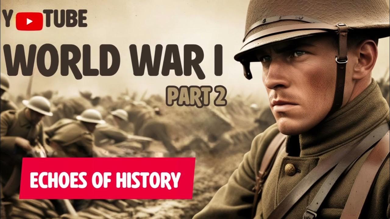 World War I - Part 2 ( Echoes of History ) - YouTube