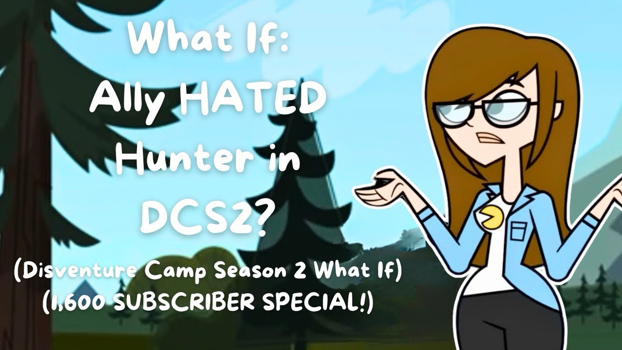Disventure Camp What If: Ally HATED Hunter? || DCS2 WHAT IF || 1.6K SUB ...
