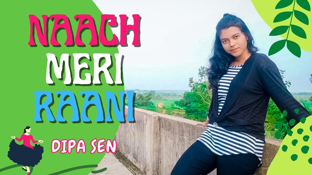 Naach Meri Rani Dance Video | Dipa Sen 💃 | Guru Randhawa Ft. Nora ...