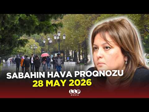 SABAHIN HAVA PROQNOZU, 28 May 2026 Hava haqqinda 