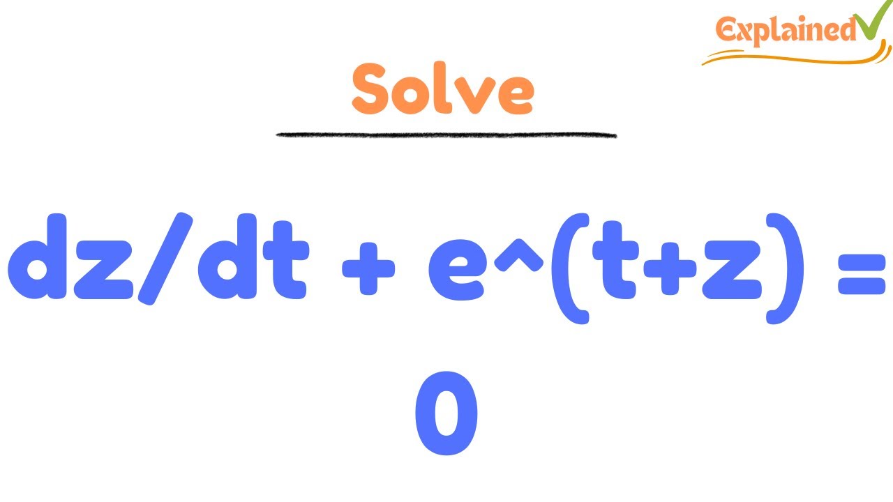 Solve the differential equation dz/dt + e^(t+z) = 0 - YouTube