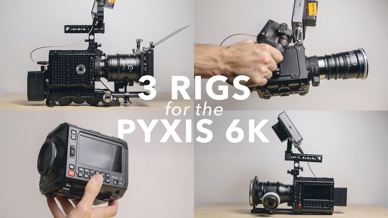 RIGGING IDEAS for the BLACKMAGIC PYXIS 6K | 3 Filmmaking Kits & Rigs to ...