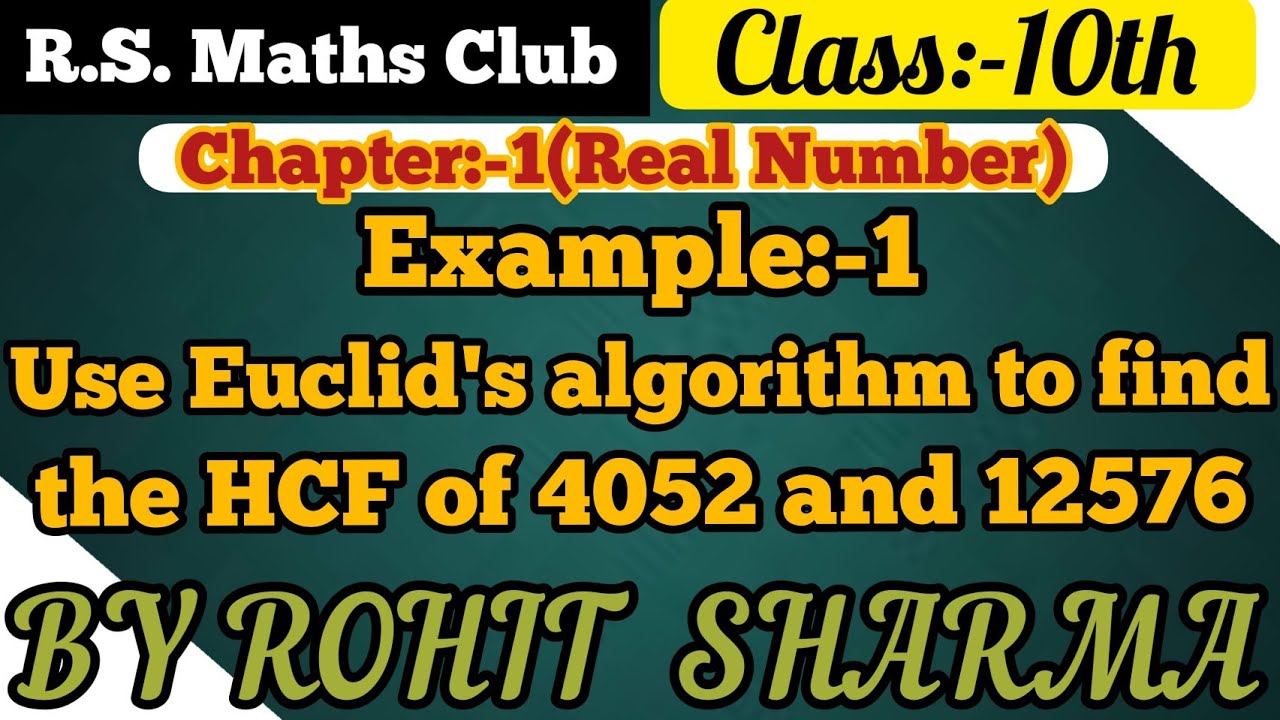 Class 10 Chapter 1 Example 1 Use Euclid S Algorithm To Find The Hcf Of 4052 And 12576 Youtube