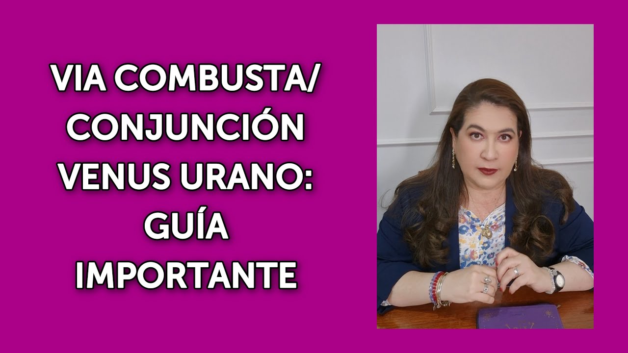 VIA COMBUSTA/ CONJUNCIÓN VENUS URANO: GUÍA IMPORTANTE - YouTube