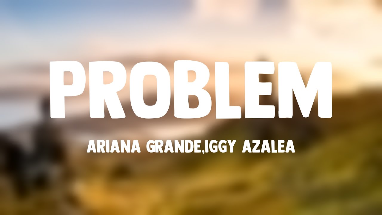 Problem Ariana Grande Lyrics Tumblr