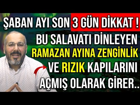 ŞABAN AYI SON 3 GÜN DİKKAT ! BU SALAVATI DİNLEYEN RAMAZAN AYINA ZENGİNLİK VE RIZIK KAPILARINI..