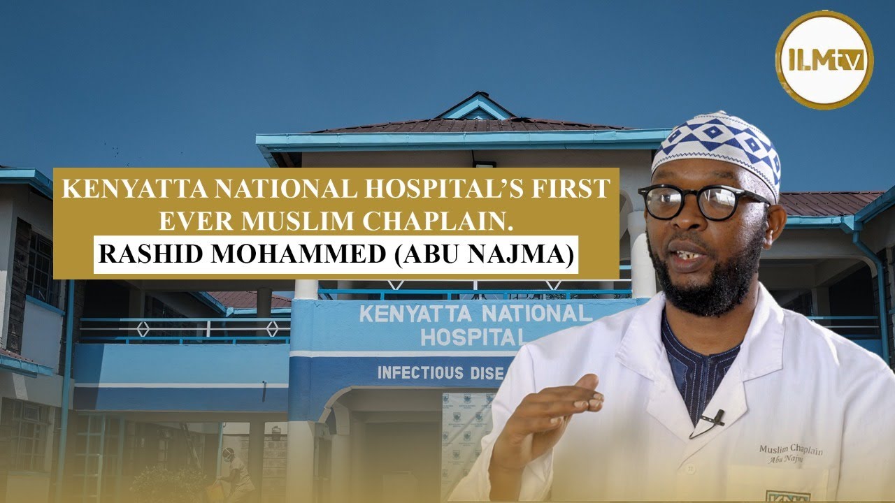 KNH's FIRST EVER MUSLIM CHAPLAIN - RASHID MOHAMMED (ABU NAJMA) - YouTube