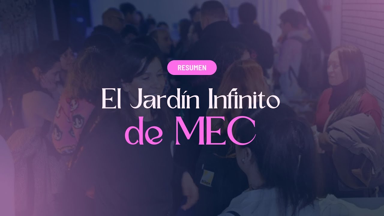 El Jardin Infinito de MEC 2024 🔮 — Breve Resumen - YouTube