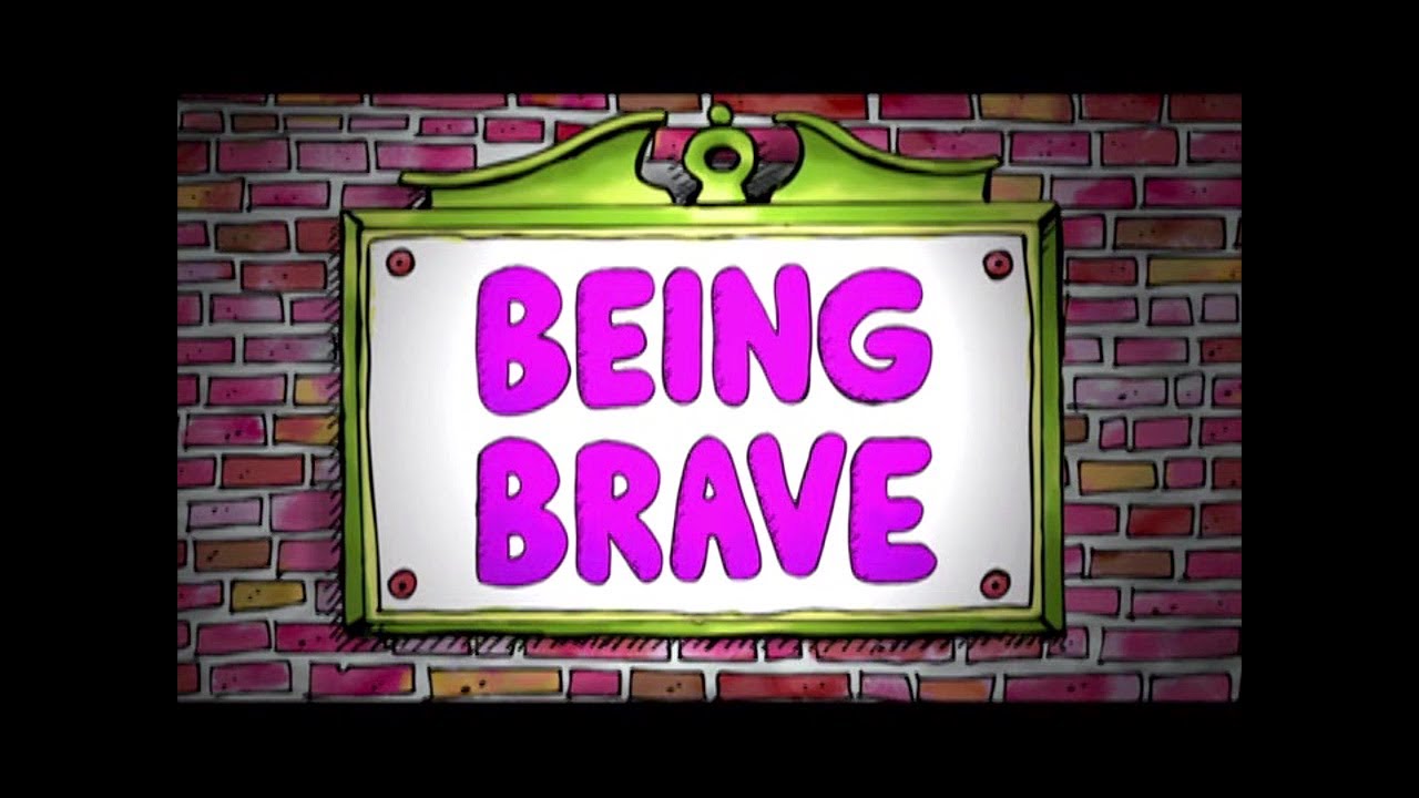 Being Brave