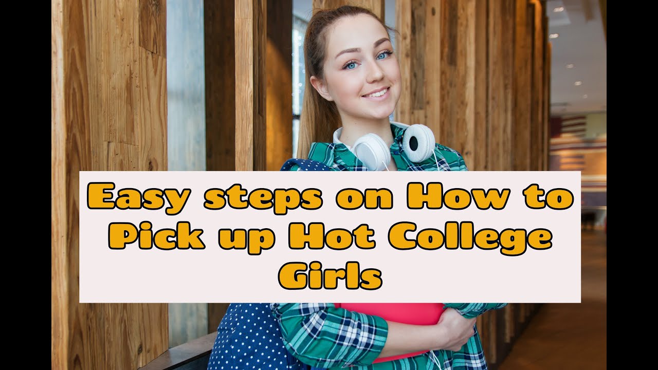 Easy steps on How to Pick up Hot College Girls - YouTube