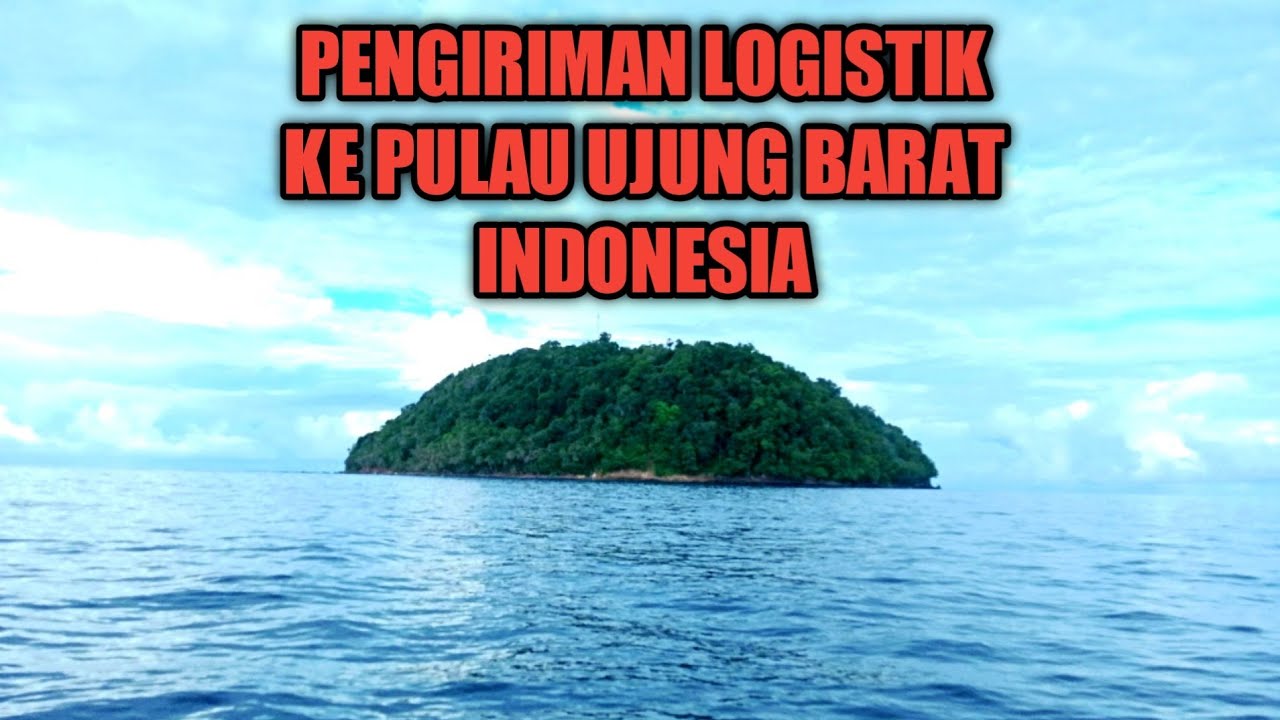 PENGIRIMAN LOGISTIK KE PULAU RONDO UJUNG BARAT INDONESIA - YouTube