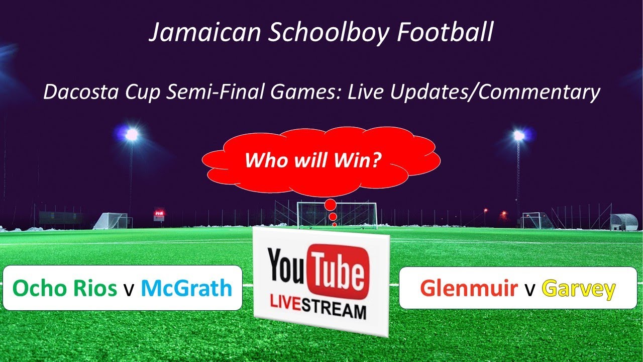 DaCosta Cup Semi-Final Games | Ocho Rios v McGrath High | Glenmuir v ...
