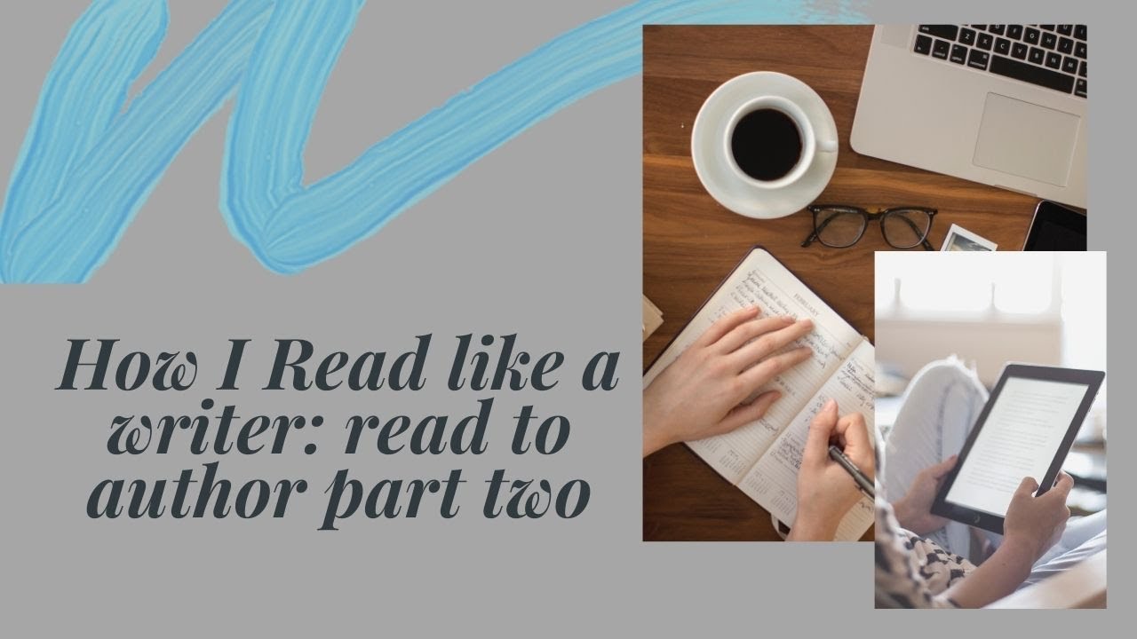 How I Read like a writer: read to author part two - YouTube