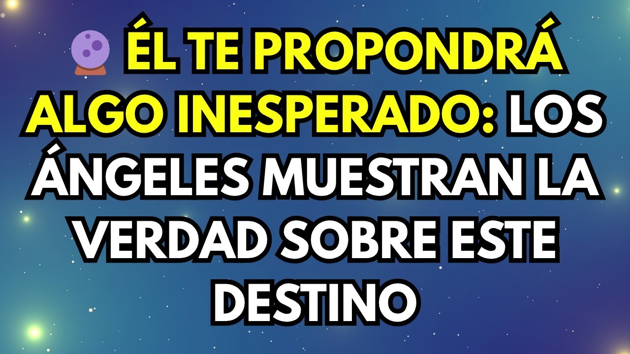 ÉL TE PROPONDRÁ ALGO INESPERADO: LOS ÁNGELES MUESTRAN LA VERDAD SOBRE ...