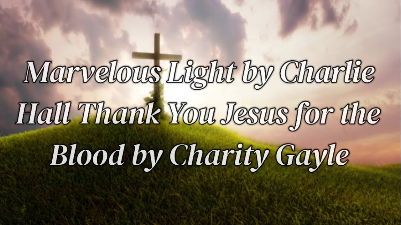Marvelous Light by Charlie Hall / Thank You Jesus for the Blood by ...