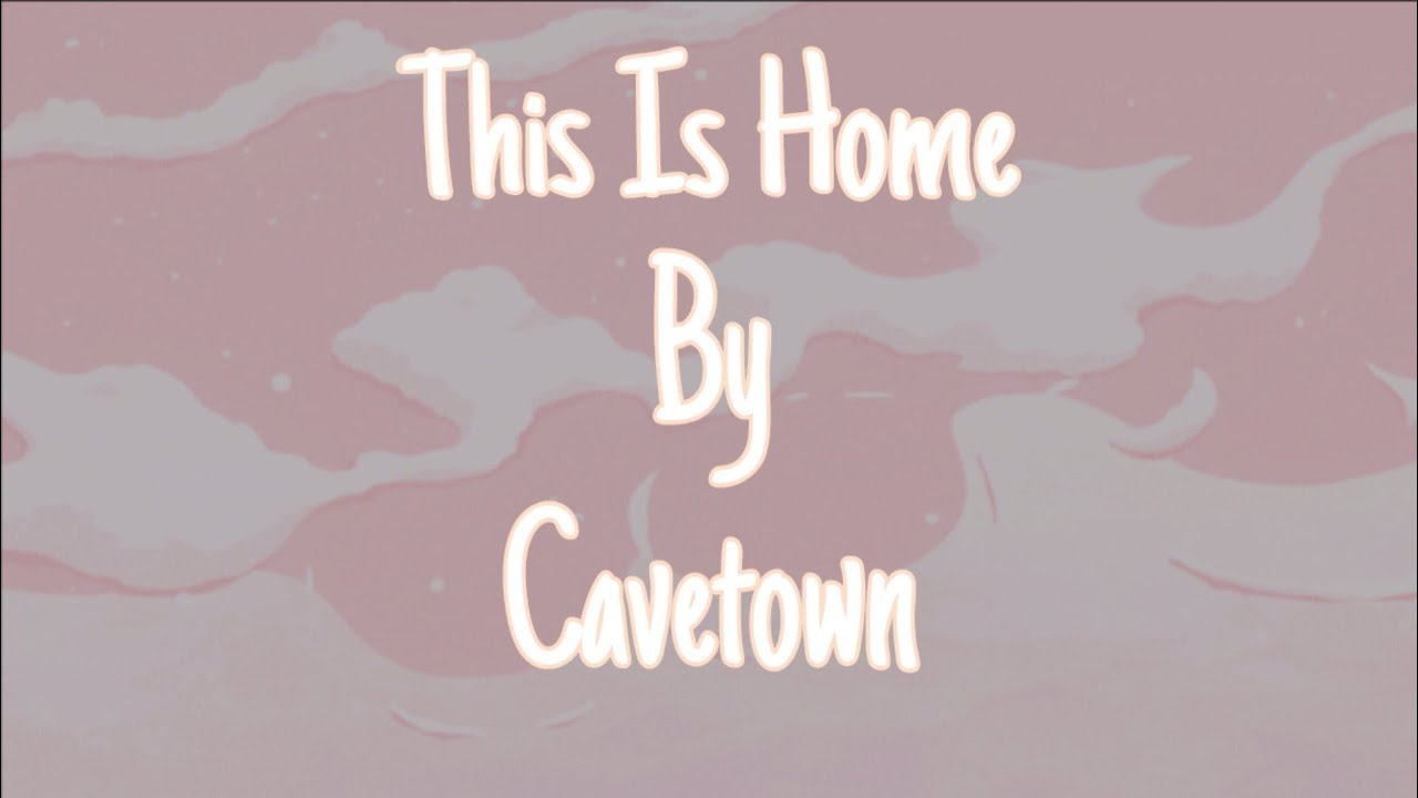 𝕋𝕙𝕚𝕤 𝕀𝕤 ℍ𝕠𝕞𝕖 - ℂ𝕒𝕧𝕖𝕥𝕠𝕨𝕟 {𝕃𝕪𝕣𝕚𝕔𝕤} - YouTube