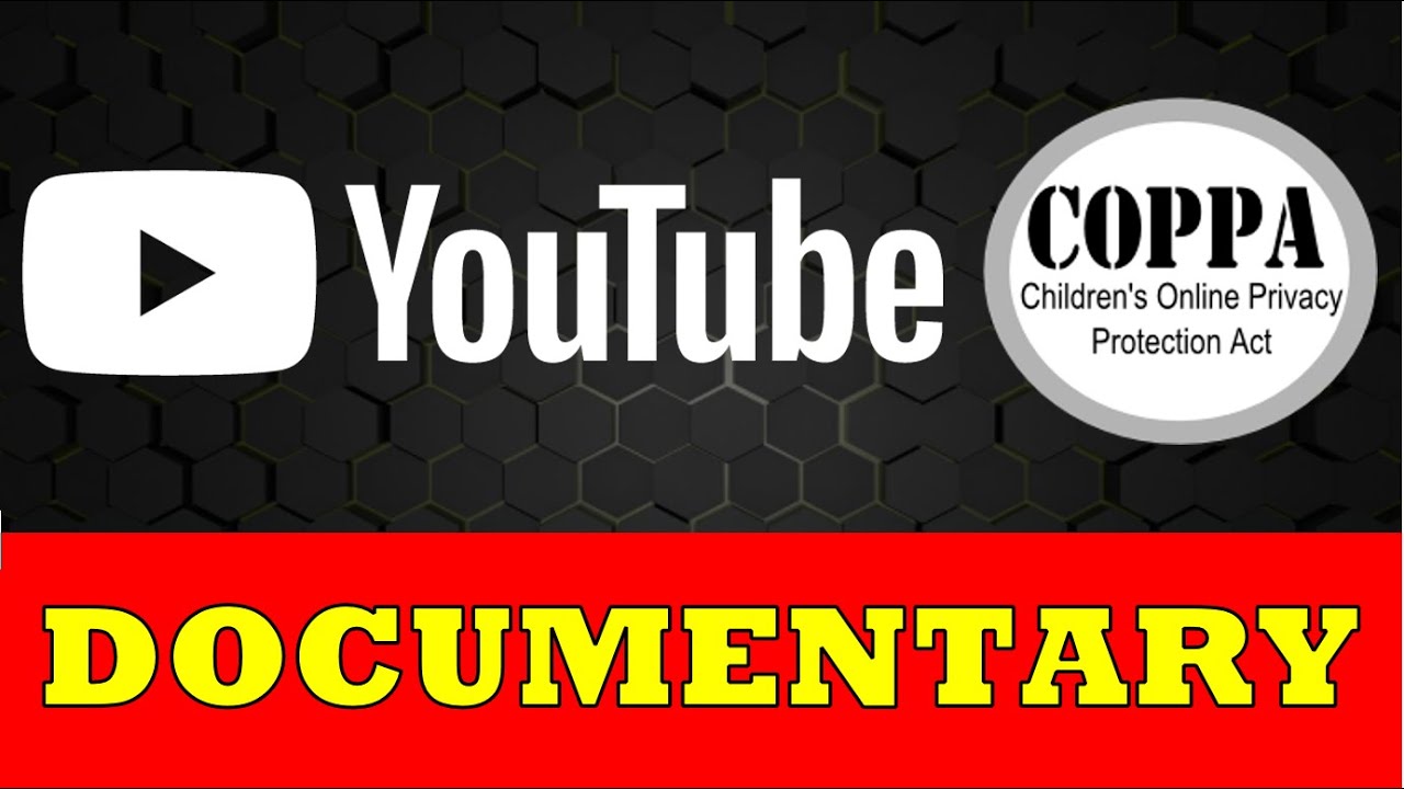 Youtube COPPA Update Documentary - YouTube