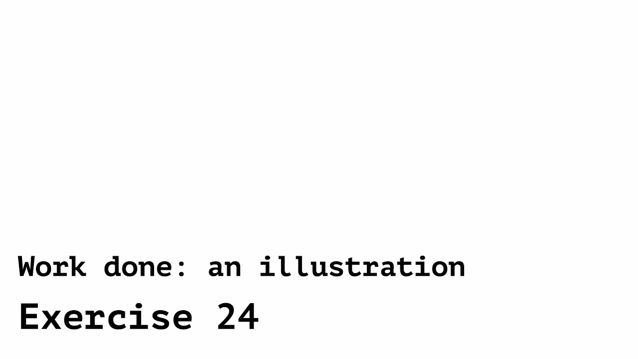 Illustration of Work Done: Exercise 24 - YouTube