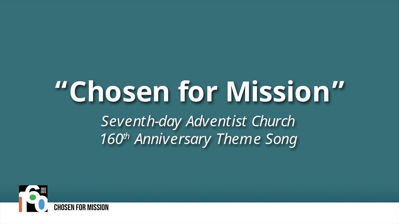 Chosen for Mission (Accompaniment) | Seventh-day Adventist Church 160th ...