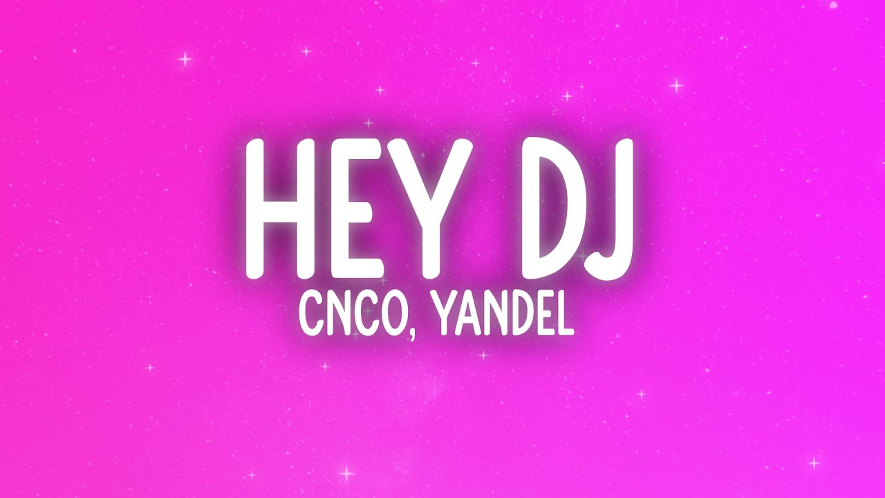CNCO, Yandel - Hey DJ (Letra/Lyrics) - YouTube