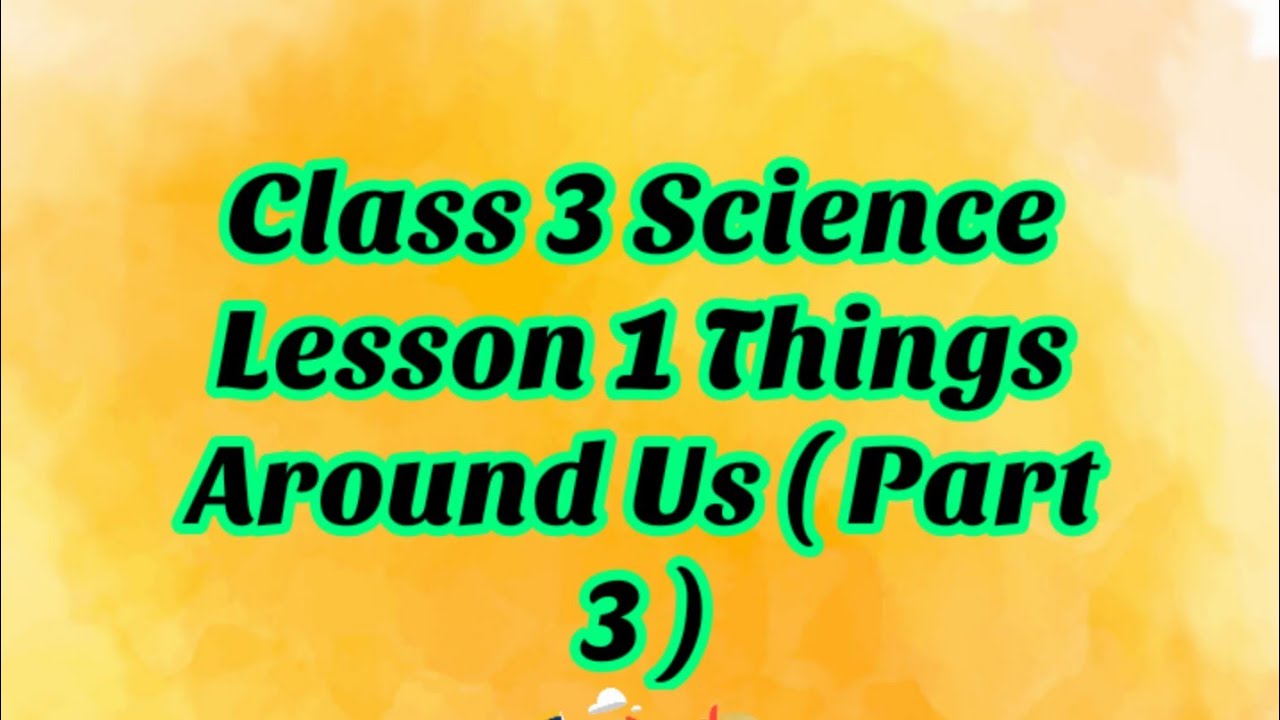 Class 3 Science Lesson 1 Things Around Us ( Part 3) Topic - Living ...