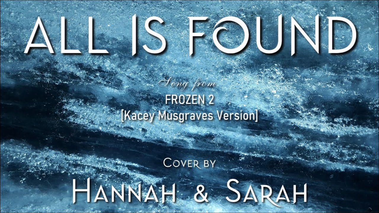 ALL IS FOUND (Song from FROZEN II) | Cover by Sarah & Hannah - YouTube