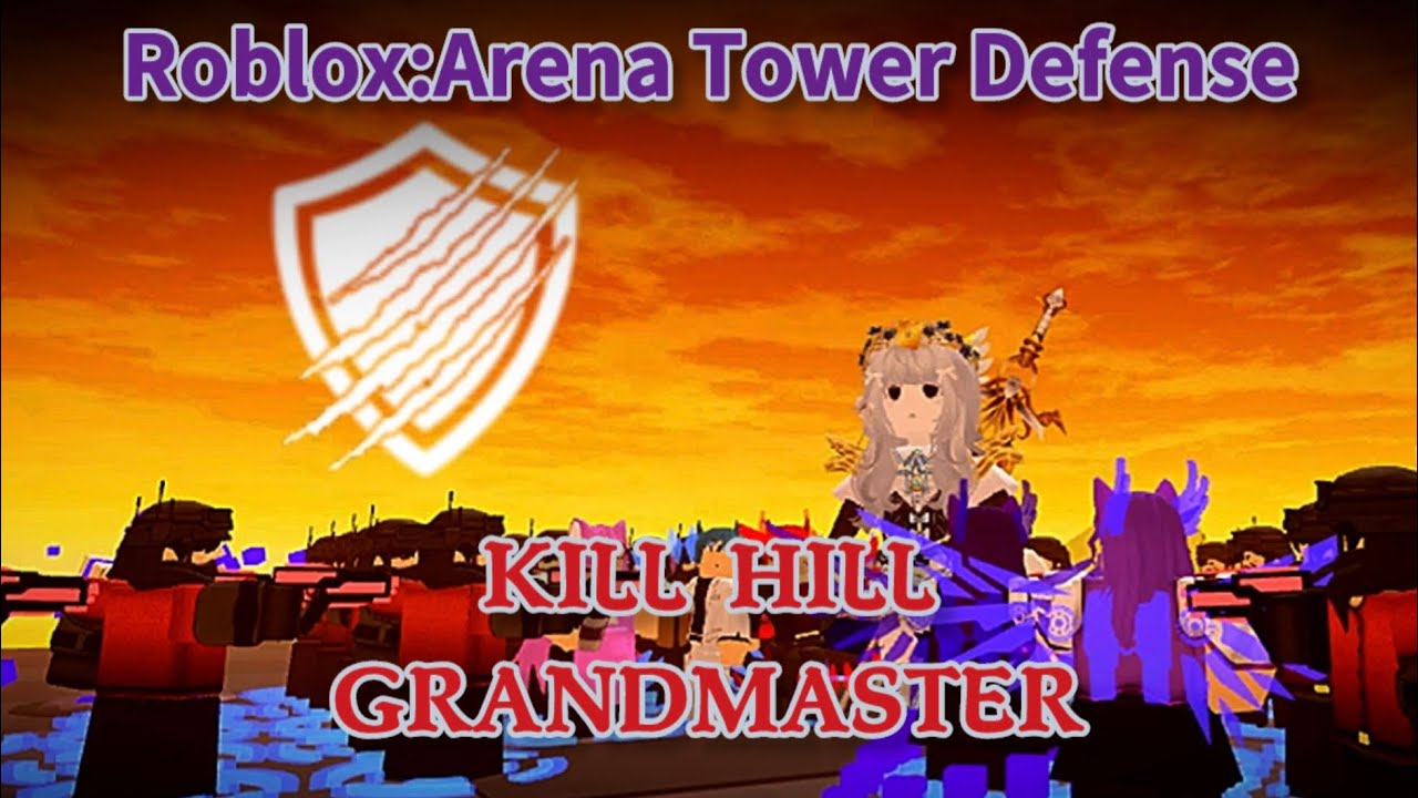 Kill Hill Grandmaster [Roblox Arena:Tower Defense] (ATD) - YouTube