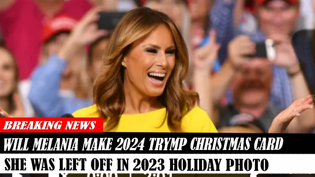 Will Melania Make 2024 Trymp Christmas Card She Was Left Off In 2023 ...