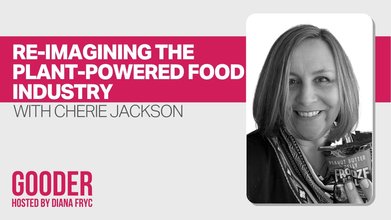 Re-Imagining the Plant-Powered Food Industry featuring Cherie Jackson ...