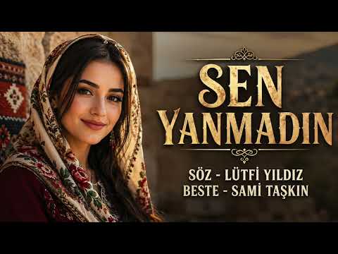 SEN YANMADIN-SÖZ-LÜTFİ YILDIZ(OTRAR)BESTE -SAMİ TAŞKIN