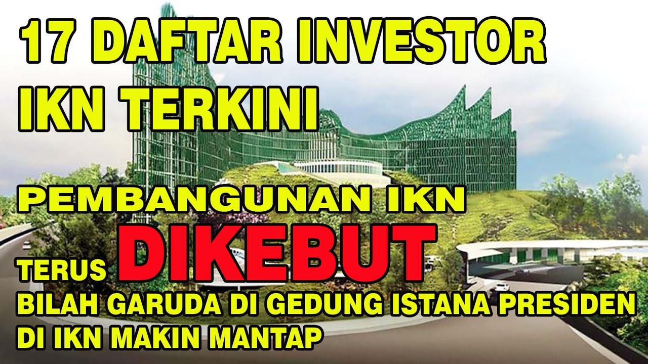 17 DAFTAR INVESTOR IKN terbaru dan rancangan gedung istana APAKAH IKN ...