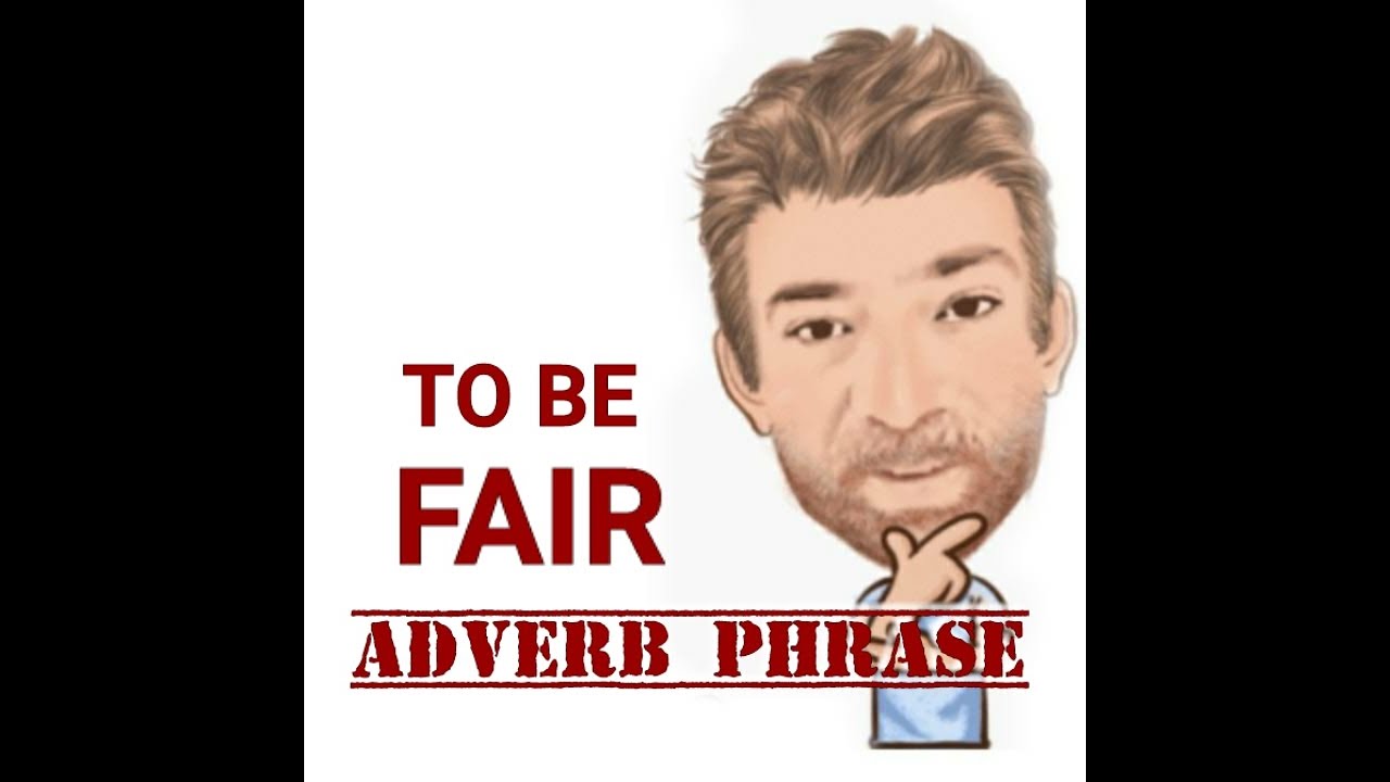 To be Fair - Adverb Phrase (87) English Tutor Nick P - YouTube