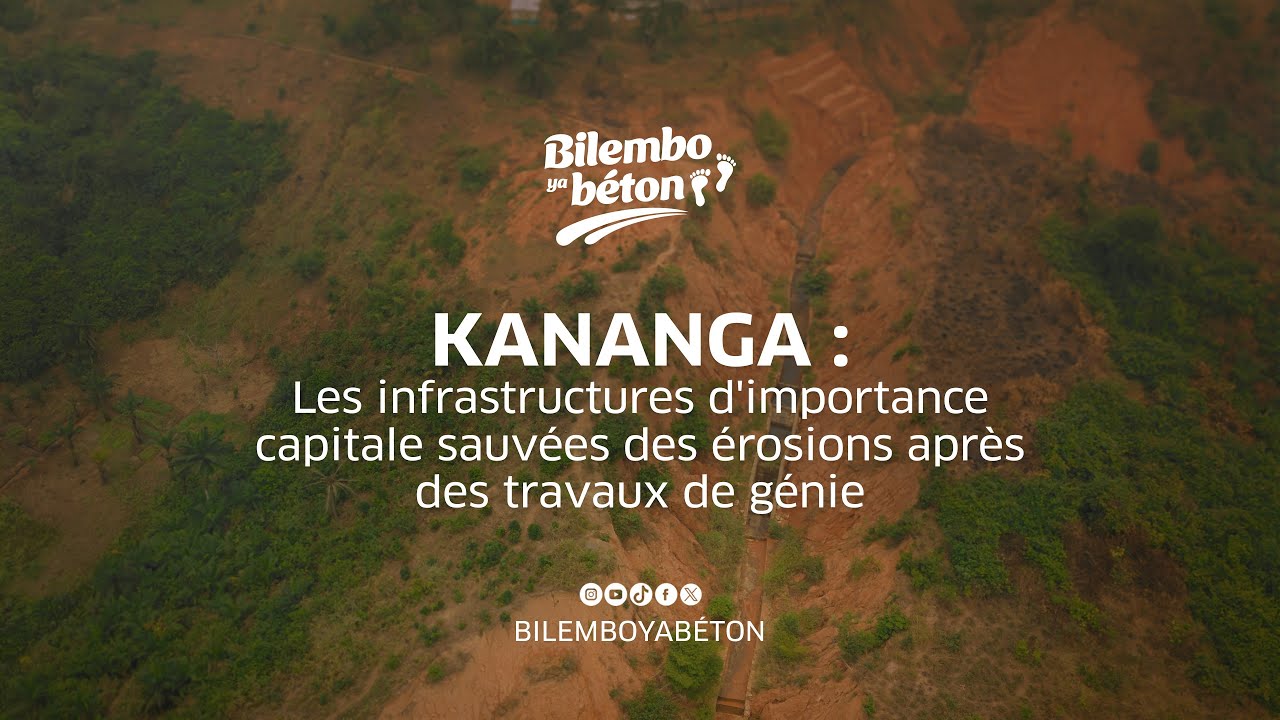 KANANGA: LES INFRASTRUCTURES D'IMPORTANCE CAPITALE SAUVÉES DES ÉROSIONS ...