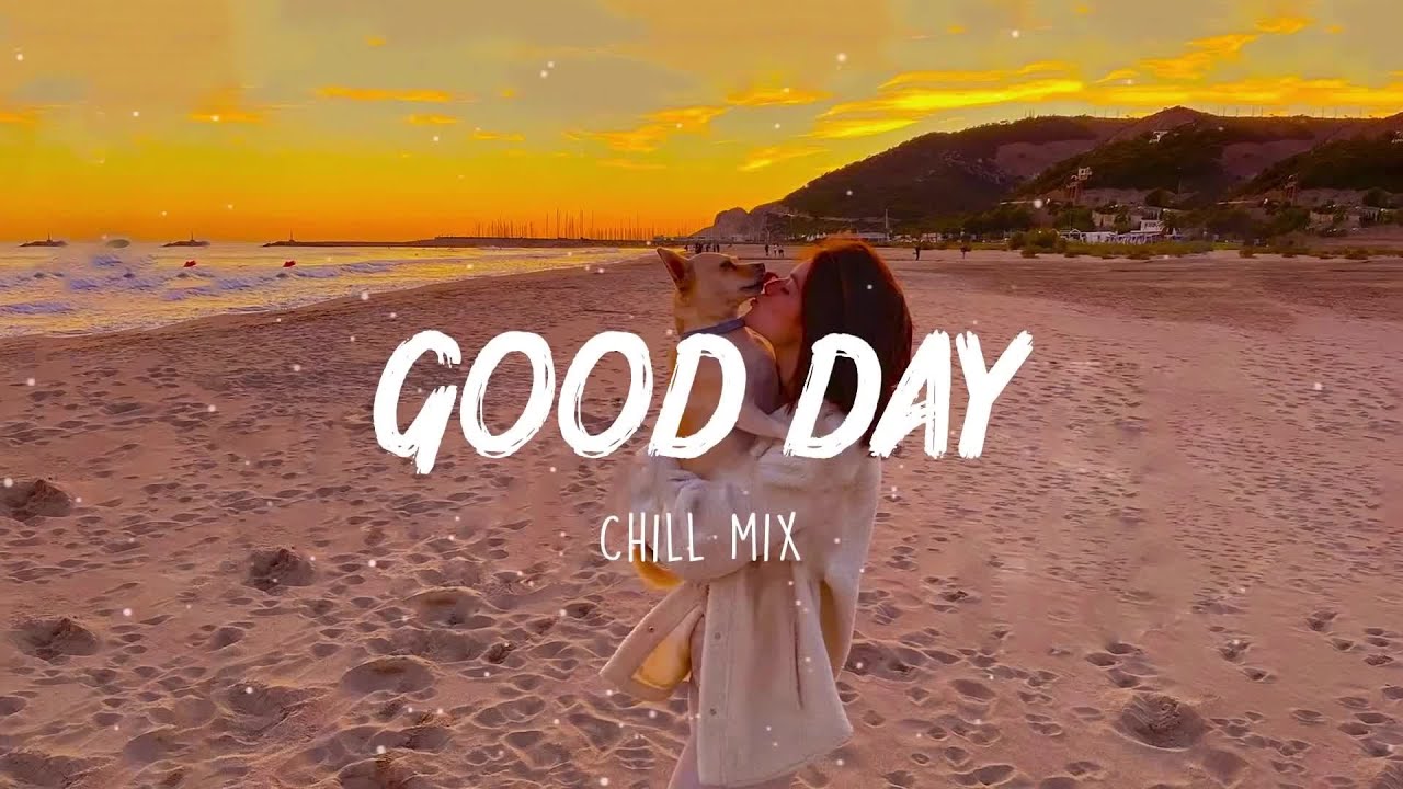 _Good Day . Songs that put you in a good mood ⛅ Best songs to boost ...