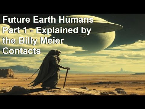 Future Earth Humans Part 1 Explained by the Billy Meier Contacts - YouTube